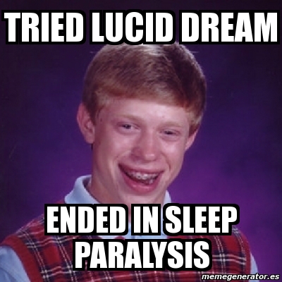 Meme Bad Luck Brian - Tried lucid dream ended in sleep paralysis - 133460