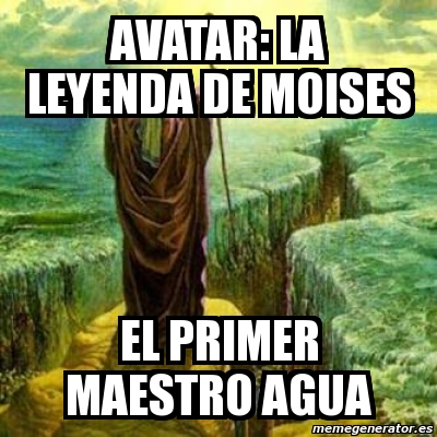 Meme Personalizado - Avatar: la leyenda de moises el primer maestro ...