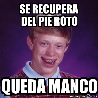 Meme Bad Luck Brian - se recupera del pie roto queda manco - 134097