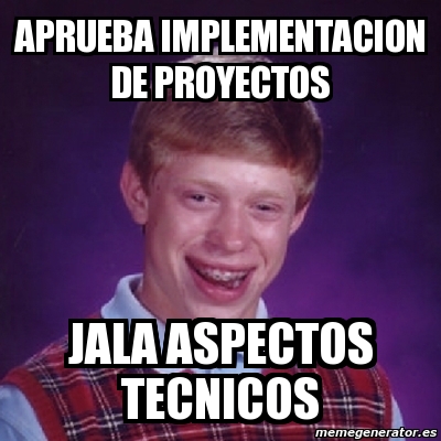 Meme Bad Luck Brian - APRUEBA implementacion de PROYECTOS JALA ASPECTOs ...