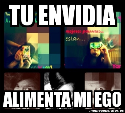 Meme Personalizado - Tu envidia alimenta mi ego - 136162