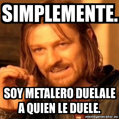 Meme Boromir - simplemente. soy metalero duelale a quien le duele. - 136709