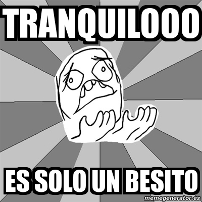 Meme Whyyy - tranquilooo es solo un besito - 137025