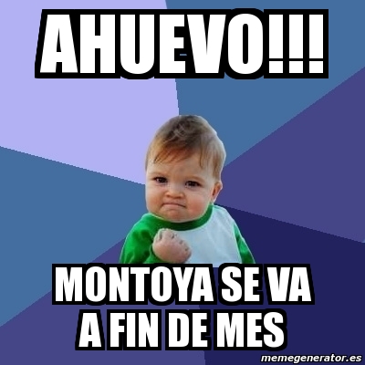 Meme Bebe Exitoso - ahuevo!!! montoya se va a fin de mes - 137060