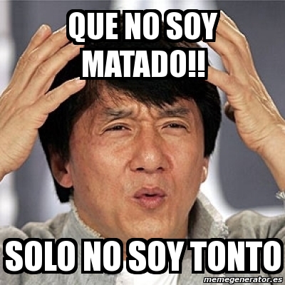 Meme Jackie Chan - Que no soy matado!! Solo no soy tonto - 137548