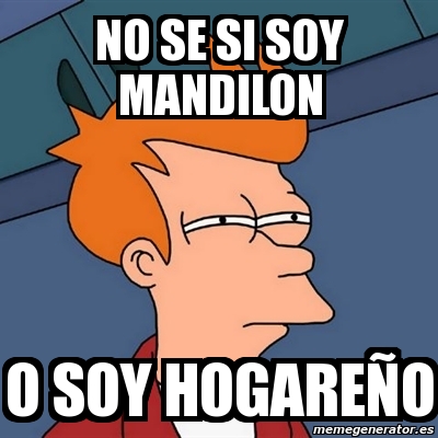 Meme Futurama Fry - no se si soy mandilon o soy hogareÃ±o - 139367