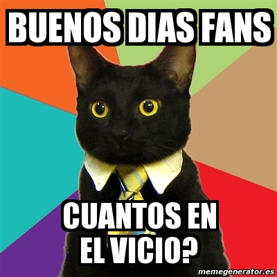 Meme Business Cat - BUenos dias fans cuantos en el vicio? - 140873