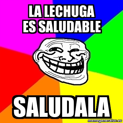 Meme Troll - la lechuga es saludable saludala - 143171