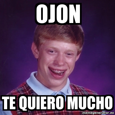 Meme Bad Luck Brian - OJON TE QUIERO MUCHO - 143922