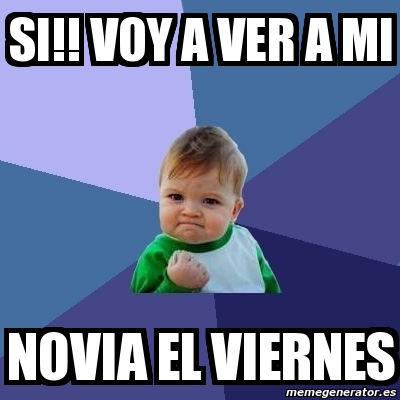 Meme Bebe Exitoso - Si!! voy a ver a mi novia el viernes - 143977