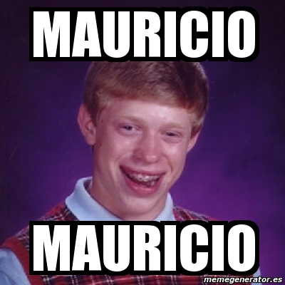 Meme Bad Luck Brian - MAURICIO MAURICIO - 151888
