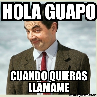 Meme Mr Bean - hola guapo cuando quieras llamame - 152368