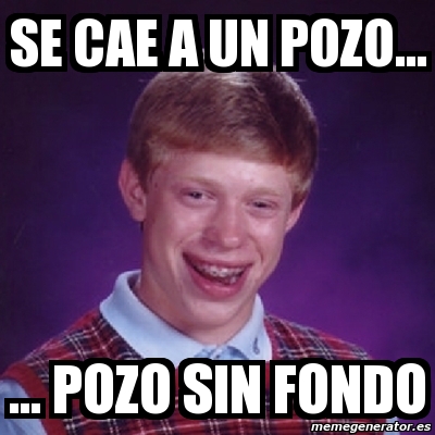 Meme Bad Luck Brian - se cae a un pozo... ... pozo sin fondo - 153455