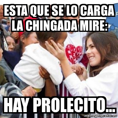 Meme Personalizado - ESta que se lo carga la chingada mire: hay ...