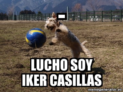 Meme Personalizado - - LUCHO soy iker casillas - 155097