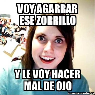 Meme Overly Attached Girlfriend - voy agarrar ese zorrillo y le voy ...