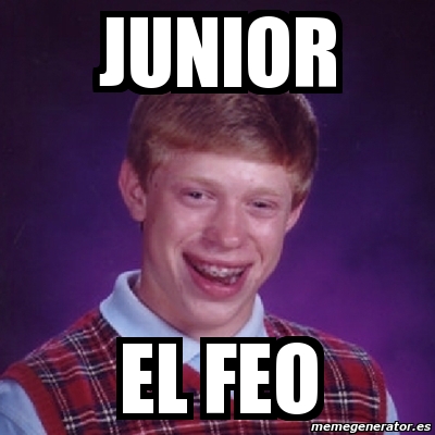 Meme Bad Luck Brian - Junior el feo - 156460