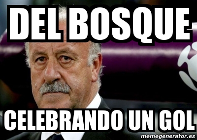 Meme Personalizado - DEl bosque celebrando un gol - 156952