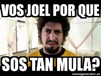 Meme Personalizado - Vos joel por que sos tan mula? - 157137