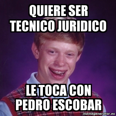 Meme Bad Luck Brian - quiere ser tecnico juridico le toca con pedro ...