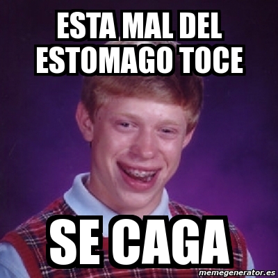 Meme Bad Luck Brian - esta mal del estomago toce se caga - 158660