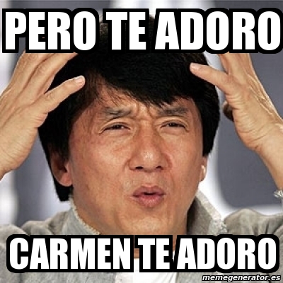Meme Jackie Chan - pero te adoro carmen te adoro - 160850