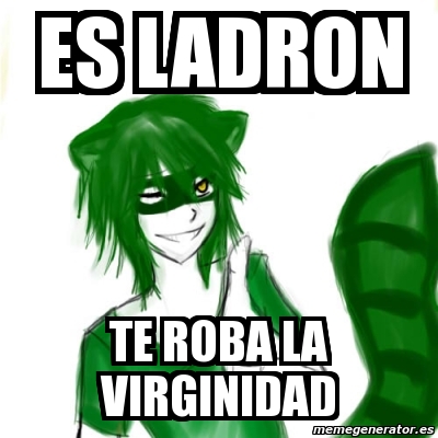 Meme Personalizado - es ladron te roba la virginidad - 164696