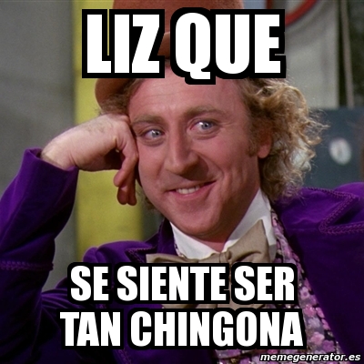Meme Willy Wonka - liz que se siente ser tan chingona - 168579