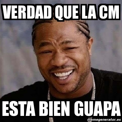Meme Yo Dawg - Verdad que la cm esta bien guapa - 173260
