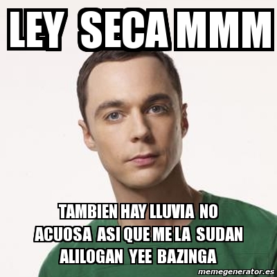 Meme Sheldon Cooper - ley seca mmm tambien hay lluvia no acuosa asi que ...