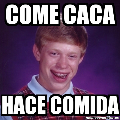 Meme Bad Luck Brian - Come caca Hace comida - 173416