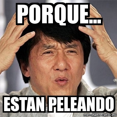 Meme Jackie Chan - porque... estan peleando - 174020