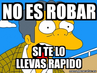 Meme Personalizado - no es robar si te lo llevas rapido - 174417