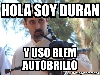 Meme Personalizado - Hola soy duran y uso blem autobrillo - 174660