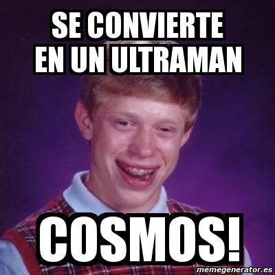 Meme Bad Luck Brian - se convierte en un ultraman cosmos! - 175487