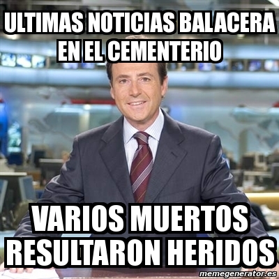 Meme Matias Prats - Ultimas noticias Balacera en el cementerio varios ...