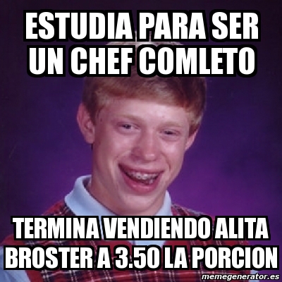 Meme Bad Luck Brian - ESTUDIA para ser un chef comleto termina ...