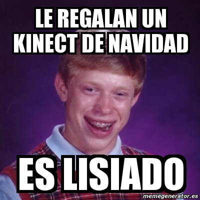 Meme Bad Luck Brian - LE REGALAN UN KINECT DE NAVIDAD ES LISIADO - 177193