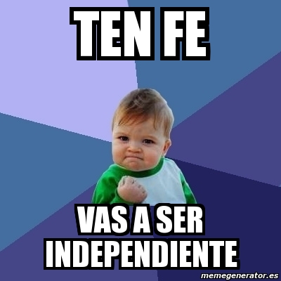 Meme Bebe Exitoso - ten fe vas a ser independiente - 181655