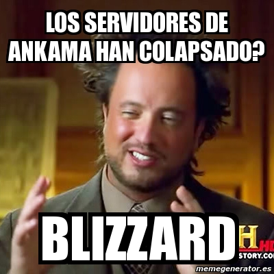 Meme Ancient Aliens - los servidores de ankama han colapsado? blizzard ...