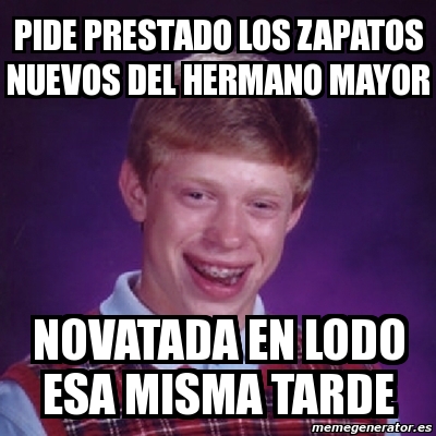Meme Bad Luck Brian - Pide prestado los zapatos nuevos del hermano ...