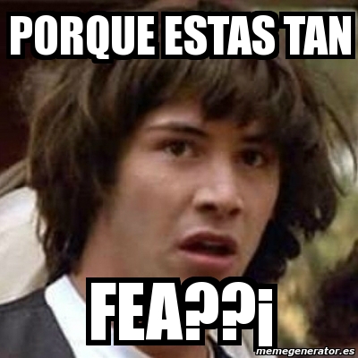Meme Keanu Reeves - porque estas tan fea??Â¡ - 185335