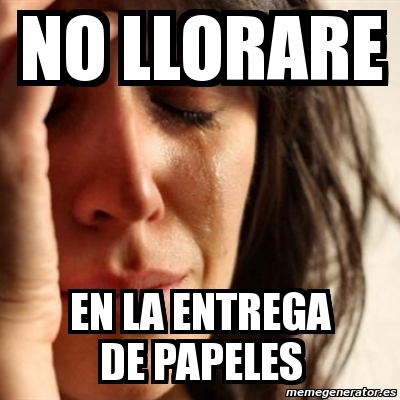 Meme Problems - no llorare en la entrega de papeles - 185824