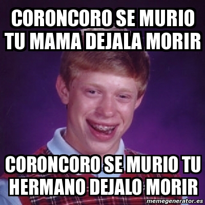 Meme Bad Luck Brian - coroncoro se murio tu mama dejala morir coroncoro ...
