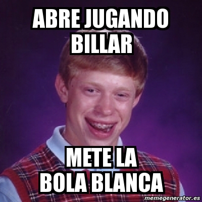 Meme Bad Luck Brian - Abre jugando billar mete la bola blanca - 188771