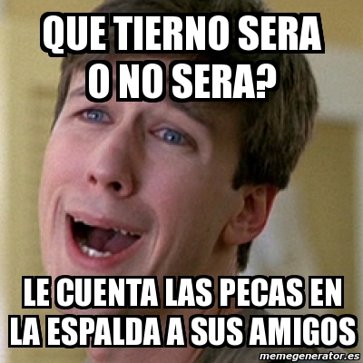 Meme Personalizado - QUE TIERNO SERA O NO SERA? LE CUENTA LAS PECAS EN ...
