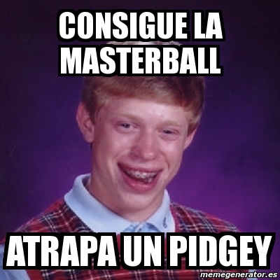 Meme Bad Luck Brian - consigue la masterball atrapa un pidgey - 190268