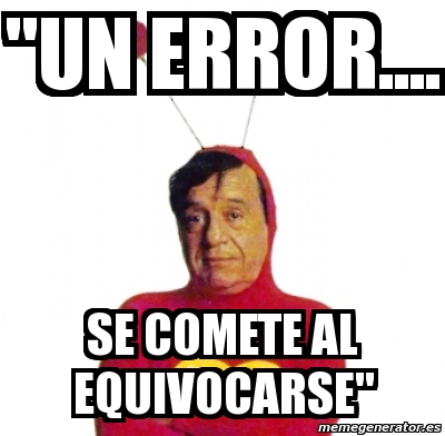 Meme Personalizado - "un error.... se comete al equivocarse" - 191131