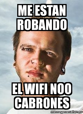 Meme Personalizado - me estan robando el wifi noo cabrones - 191293