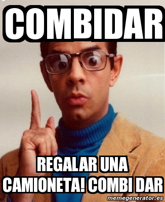 Meme Personalizado - combidar regalar una camioneta! combi dar - 193963